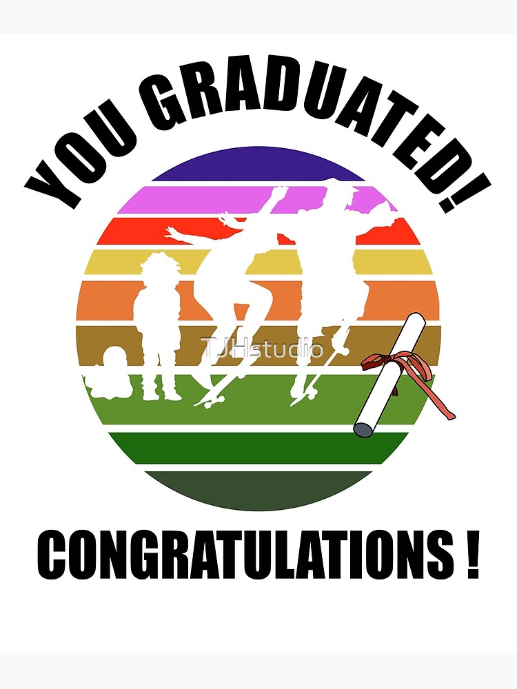 "You graduated! Congratulations! Kindergarten thru College" Poster by ...