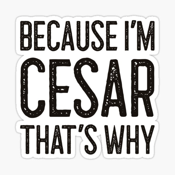 "Because I’m Cesar That’s Why Funny Personalized Name" Sticker for Sale ...