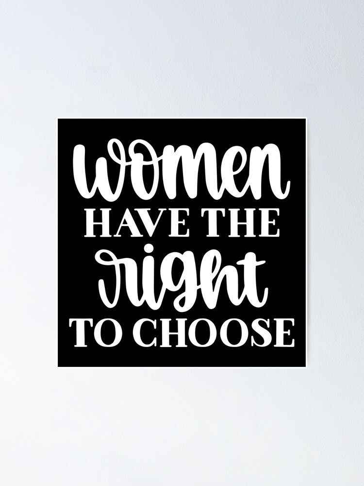 "women have the right to choose" Poster for Sale by mohcine92 | Redbubble
