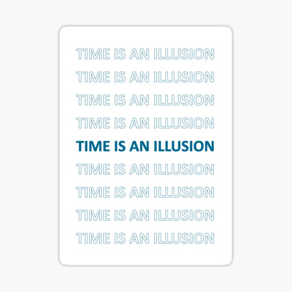 "Time is an Illusion" Sticker for Sale by PhilMichaels | Redbubble