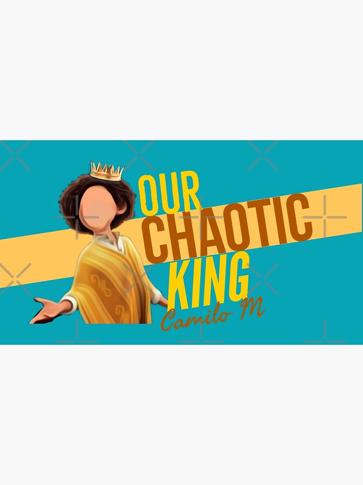 "OUR CHAOTIC KING - CAMILO M" Poster by Global-Calming | Redbubble