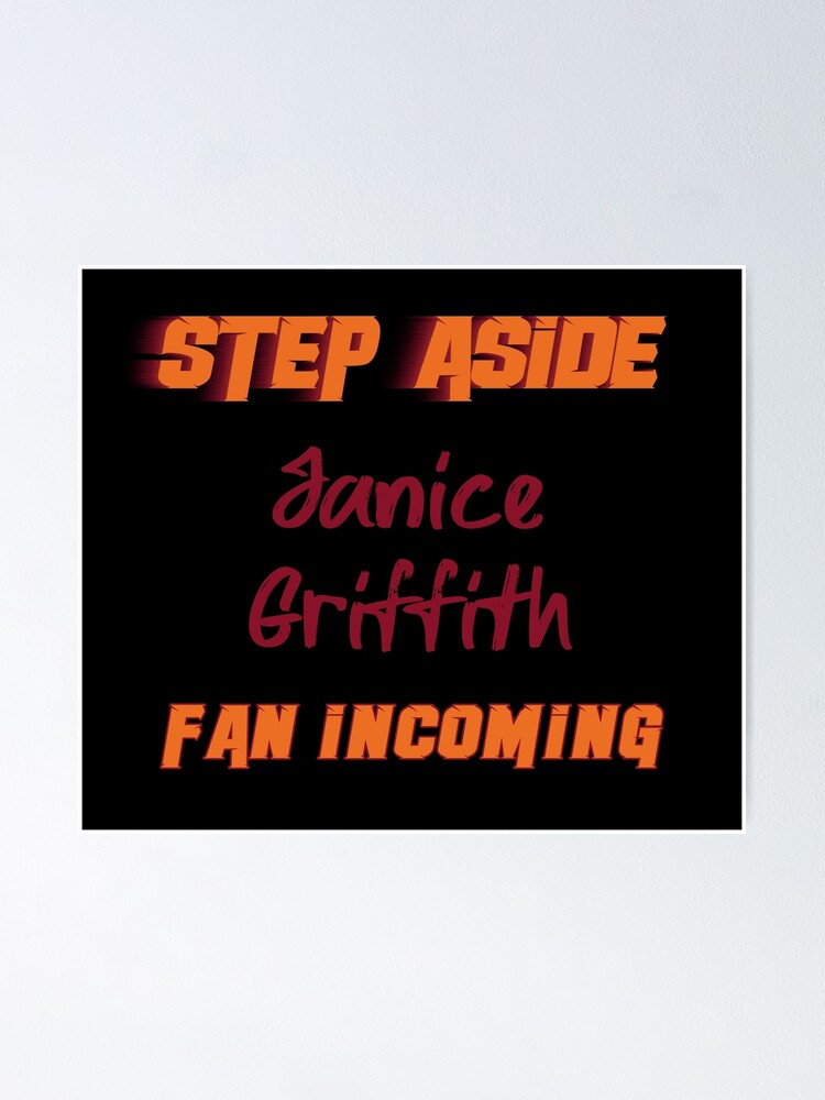 "Janice Griffith - Step Aside, incoming fan" Poster by 2Girls1Shirt ...