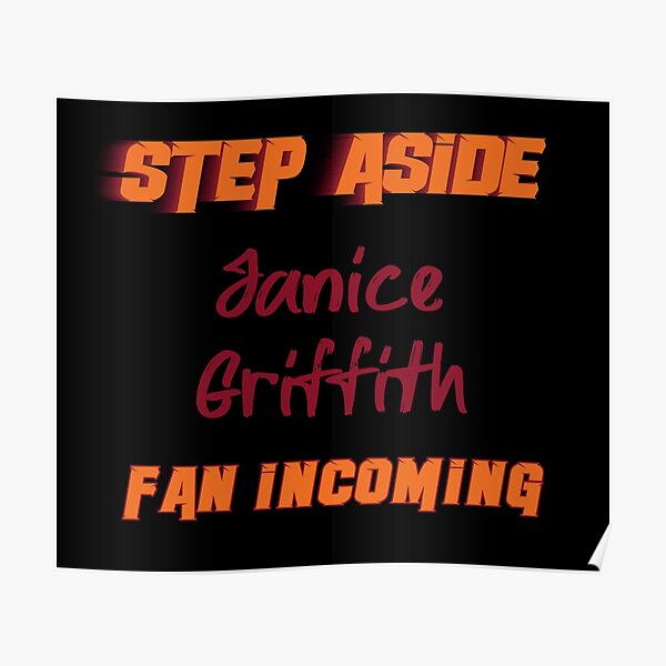 "Janice Griffith - Step Aside, incoming fan" Poster by 2Girls1Shirt ...