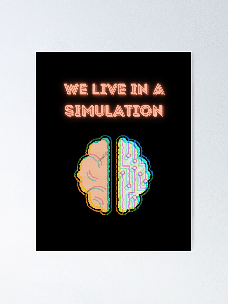 " Do We Live in a Simulation?" Poster for Sale by SpaceArt1 | Redbubble