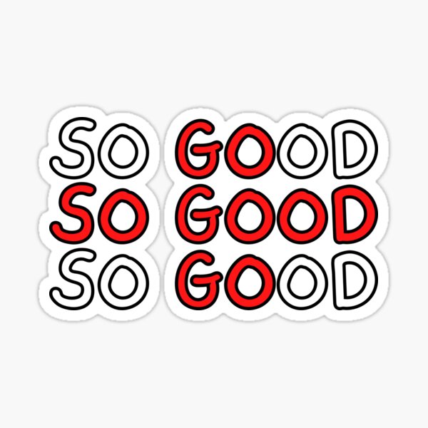 "So good" Sticker for Sale by Dingbatsapparel | Redbubble