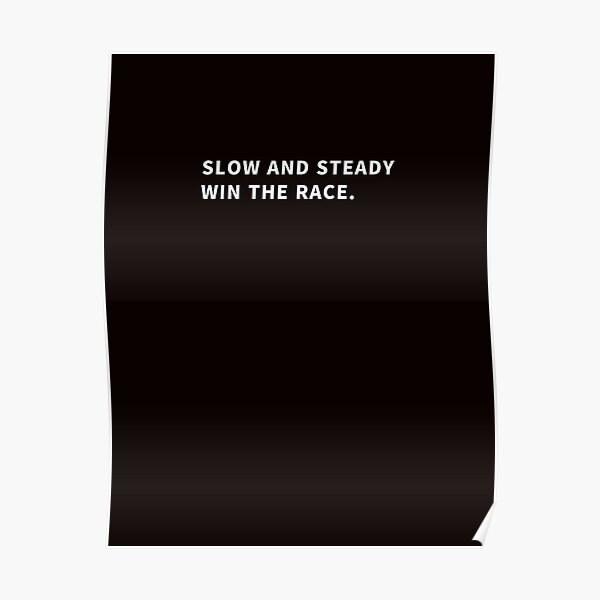 "Slow and steady win the race." Poster by yoonsungsshop | Redbubble