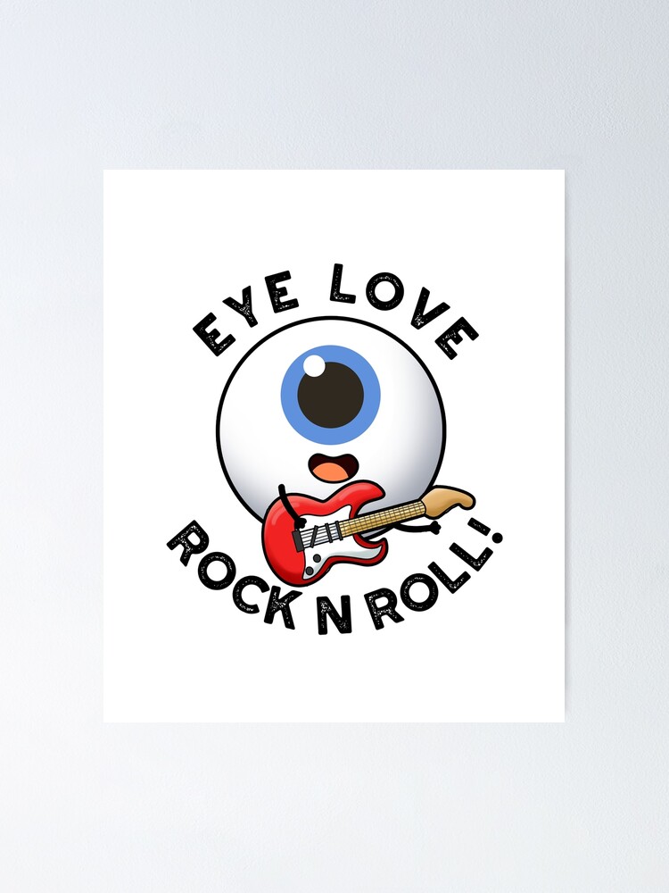 "Eye Love Rock And Roll Cute Eyeball Pun" Poster for Sale by punnybone ...