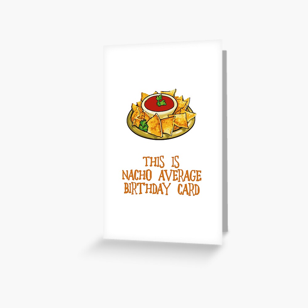  This Is Nacho Average Birthday Card Greeting Card By Sky1I Redbubble