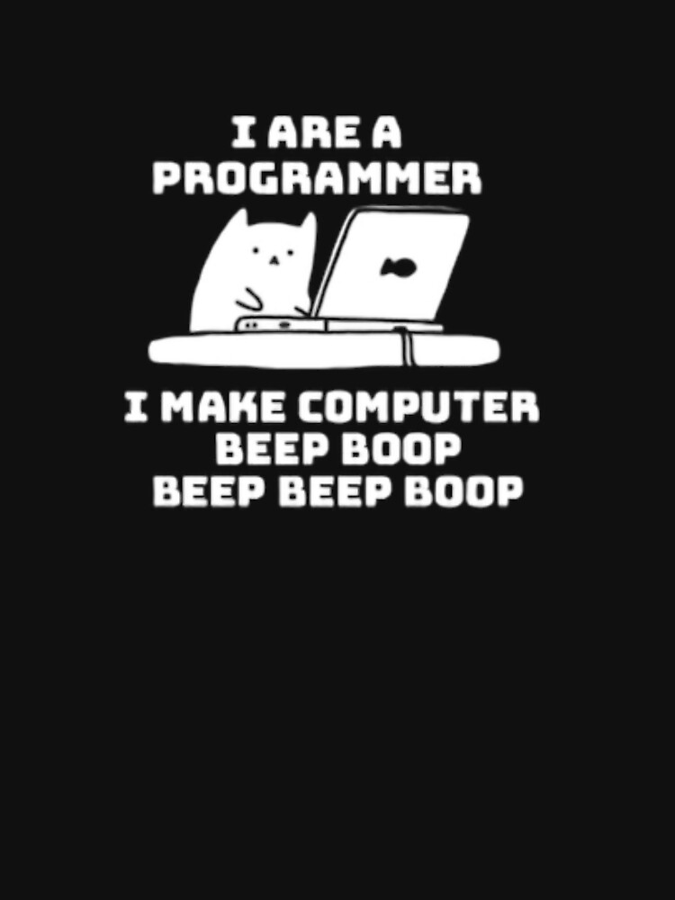 "I Are Programmer Computer Cat Beep Boop" Classic T-Shirt for Sale by ...