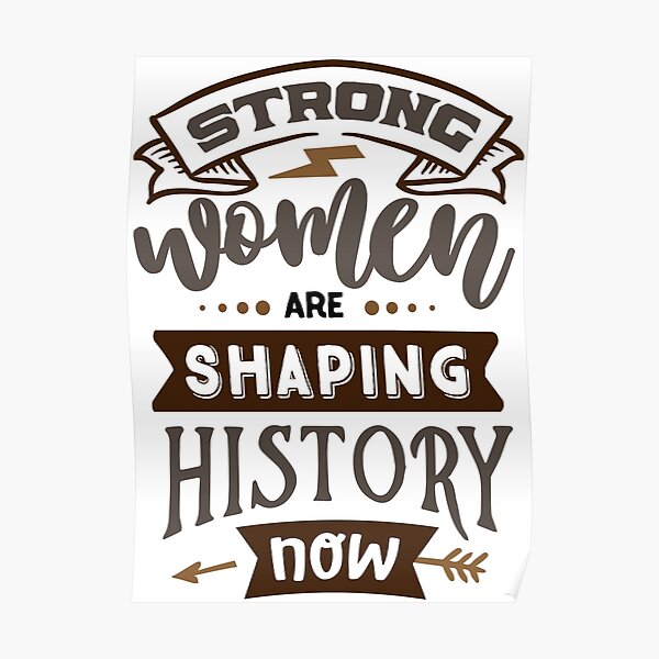 "strong women are shaping history now" Poster for Sale by All44all ...