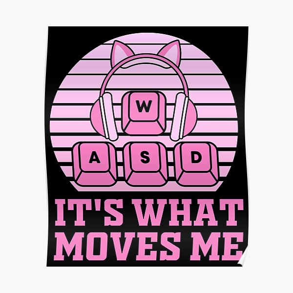 "WASD It's What Moves Me Funny Pink Kawaii Cute PC Gamer Girl" Poster ...