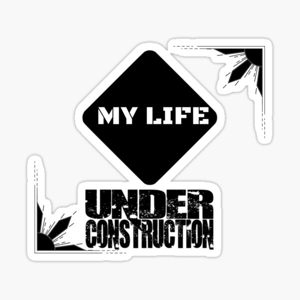 "My Life Under Construction" Sticker for Sale by JPB-Designs | Redbubble