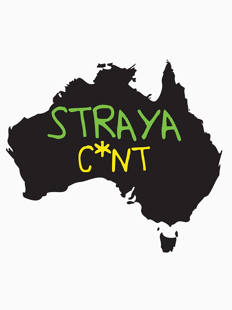 "STRAYA C*NT" T-shirt for Sale by TOOFUNNY | Redbubble | australia t ...