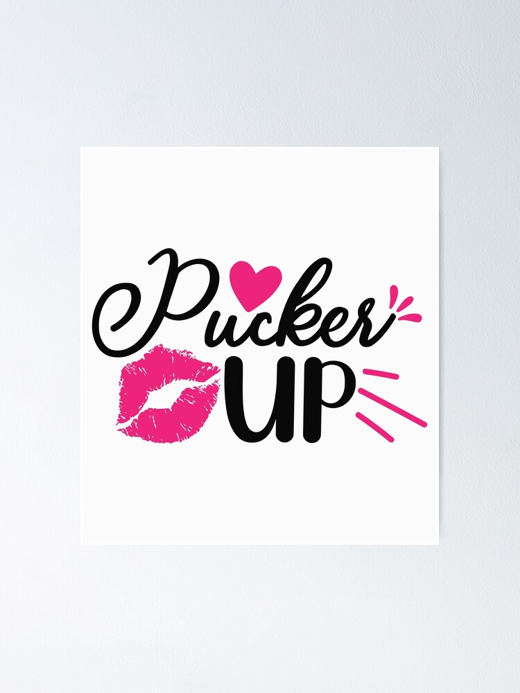 "Pucker Up" Poster for Sale by From-95 | Redbubble