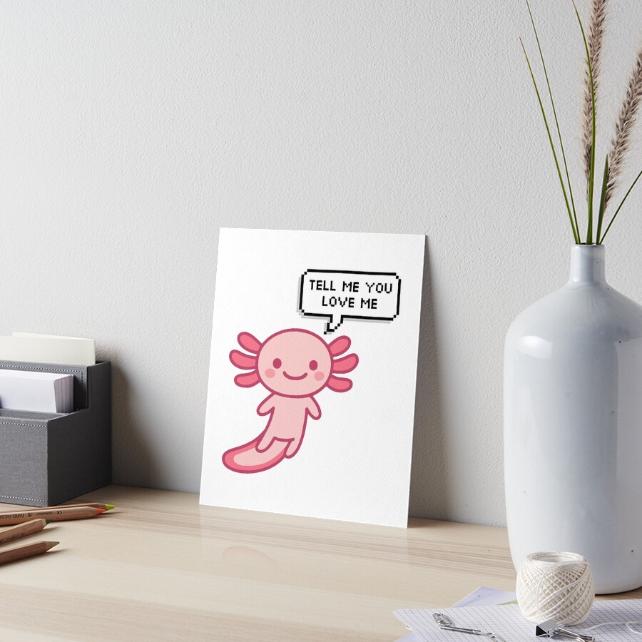 "Tell me you love me - Axolotl funny memes - Pink chibi kawai Axolotl ...