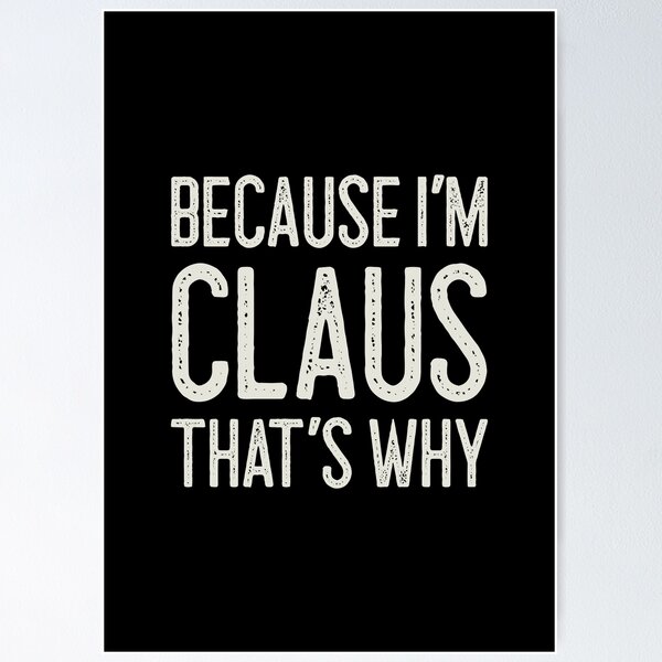 Because Im Claud Thats Why Posters for Sale | Redbubble