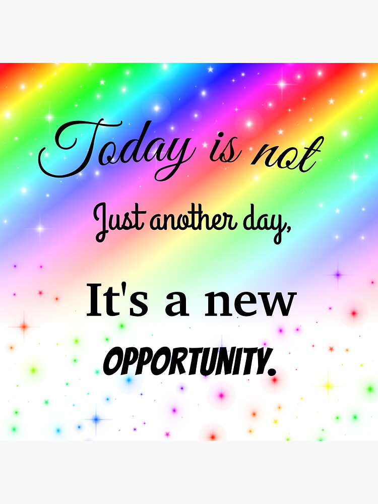 "Today is not just another day, it's a new opportunity." Sticker for ...
