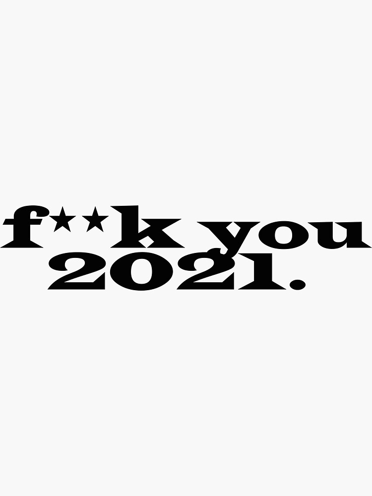 "fouk you 2021 fuck you 2021 fuck you 2021" Sticker for Sale by ...