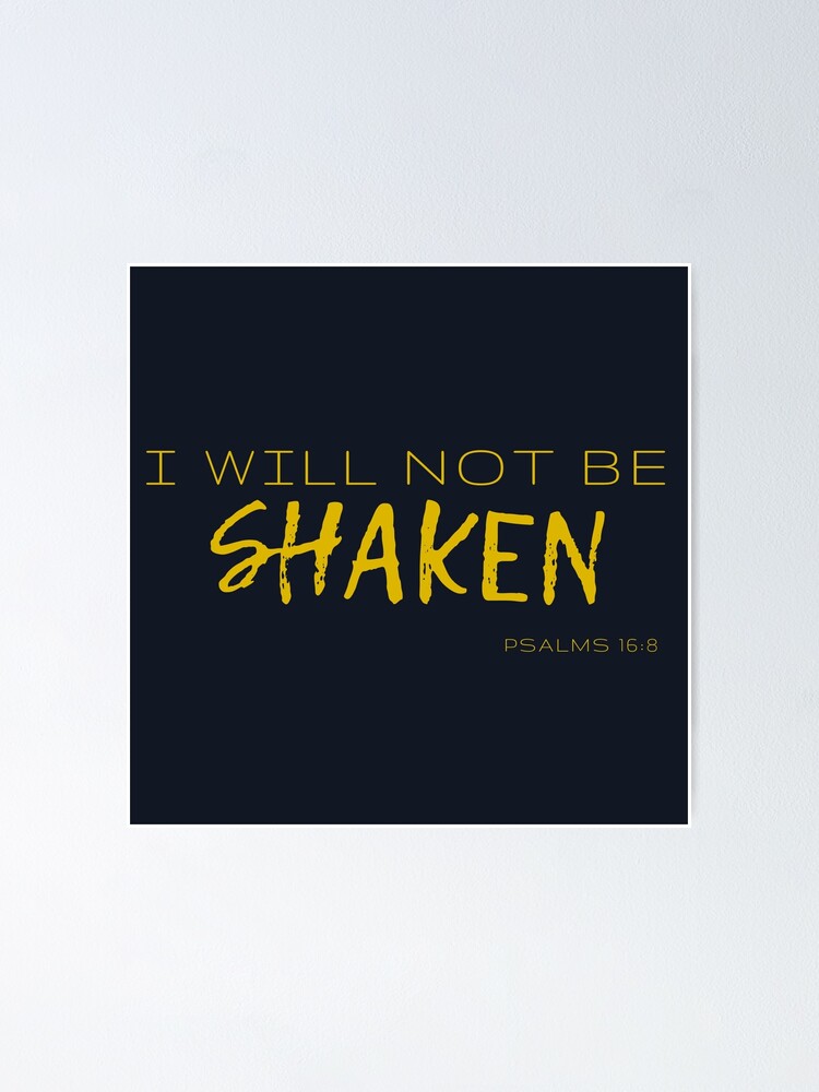 "I Will Not Be Shaken - Psalms 16:8 Bible Verse" Poster for Sale by ...