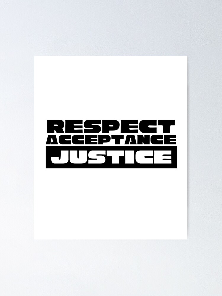 "Respect Acceptance Justice " Poster for Sale by clothingaisle | Redbubble