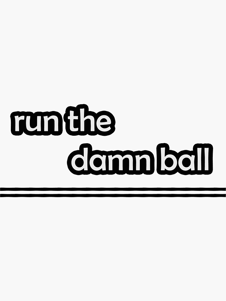 "Run The Damn Ball" Sticker by Ras-man93 | Redbubble