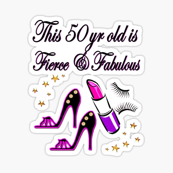 "FIERCE AND FABULOUS 50 YEAR OLD" Sticker for Sale by JLPOriginals ...