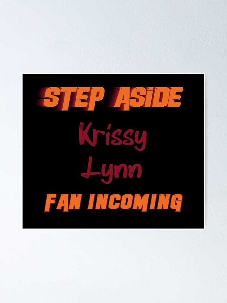 "Krissy Lynn - Step Aside, incoming fan" Poster by 2Girls1Shirt | Redbubble