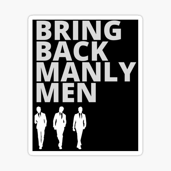 "Bring Back Manly Men" Sticker for Sale by JockArts | Redbubble