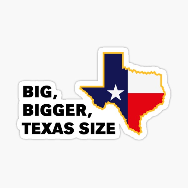 "Big, Bigger, Texas Size (POS)" Sticker for Sale by MrFaulbaum | Redbubble