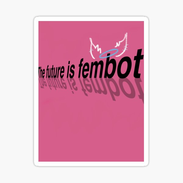 "The Future is Fembot" Sticker for Sale by fembotanonymous | Redbubble