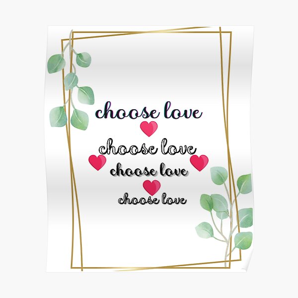 ""choose love" romantic love quote " Poster for Sale by nogaselim ...