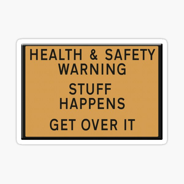 "Health and safety warning - stuff happens. " Sticker for Sale by ...