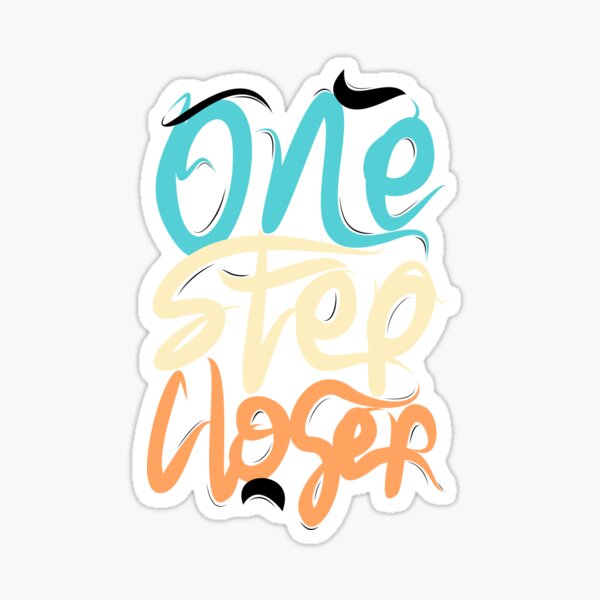 "One Step Closer" Sticker by Distrowlinc | Redbubble