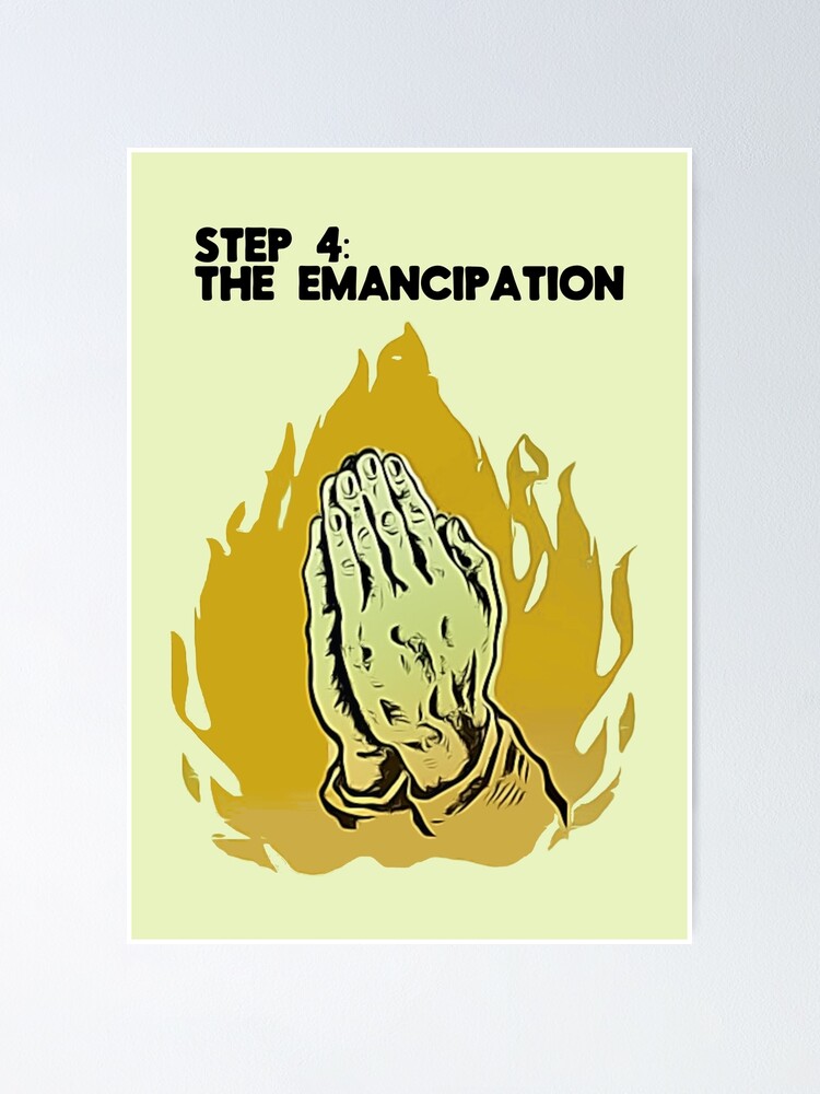 "STEP 4: THE EMANCIPATION" Poster for Sale by SpaceDat120 | Redbubble