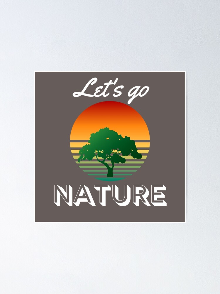 "Let's Go Nature!" Poster for Sale by BronikowskiART | Redbubble