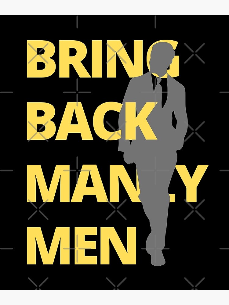 "Bring Back Manly Men" Poster for Sale by JockArts | Redbubble