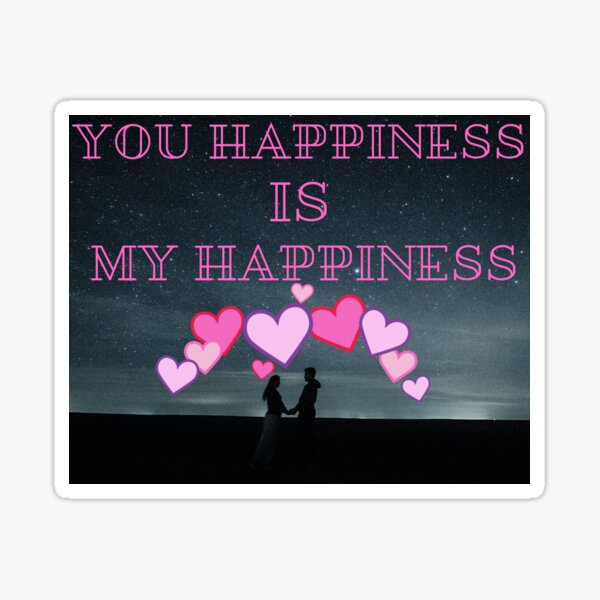 "you happiness is my happiness" Sticker for Sale by SHILADESIGN65 ...
