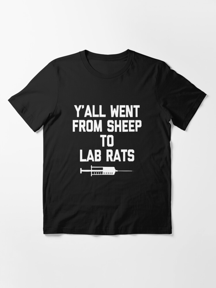 "Y’all Went From Sheep To Lab Rats" T-shirt by alikoos | Redbubble