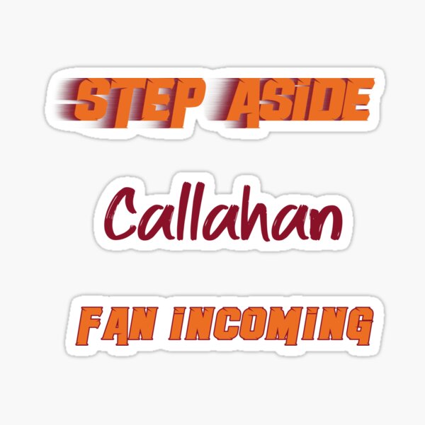 "Callahan - Step Aside, incoming fan" Sticker for Sale by 2Girls1Shirt ...