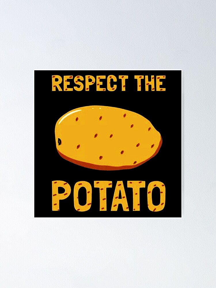 "Respect The Potato" Poster for Sale by johannoah | Redbubble