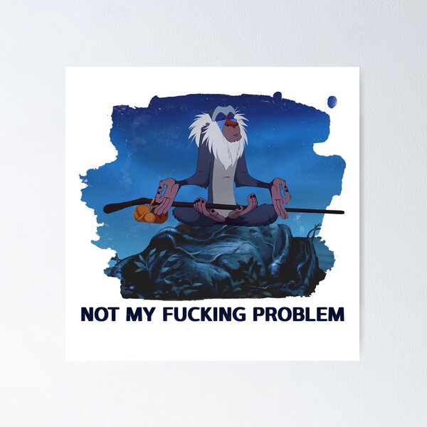 "Rafiki, not my problem" Poster for Sale by birchandbark | Redbubble