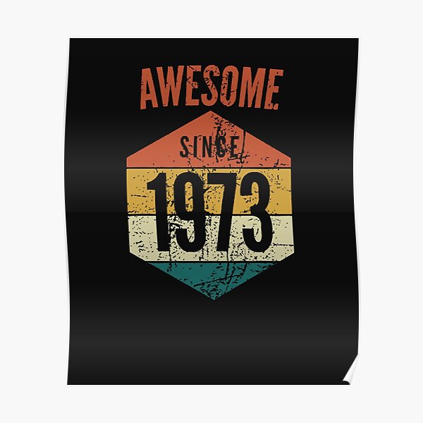 Póster «Impresionante desde 1973, nacido en 1973, año de nacimiento ... Póster «Impresionante desde 1973, nacido en 1973, año de nacimiento ...