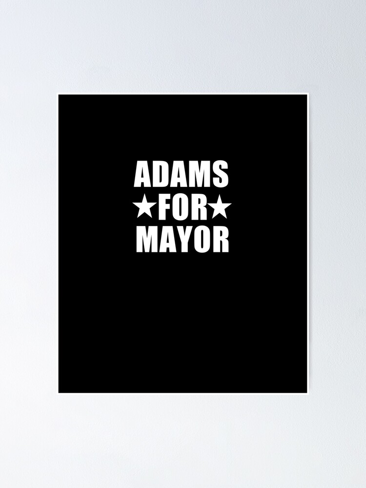 "Eric Adams For Mayor, Adams For Mayor, NYC Mayor " Poster by ...