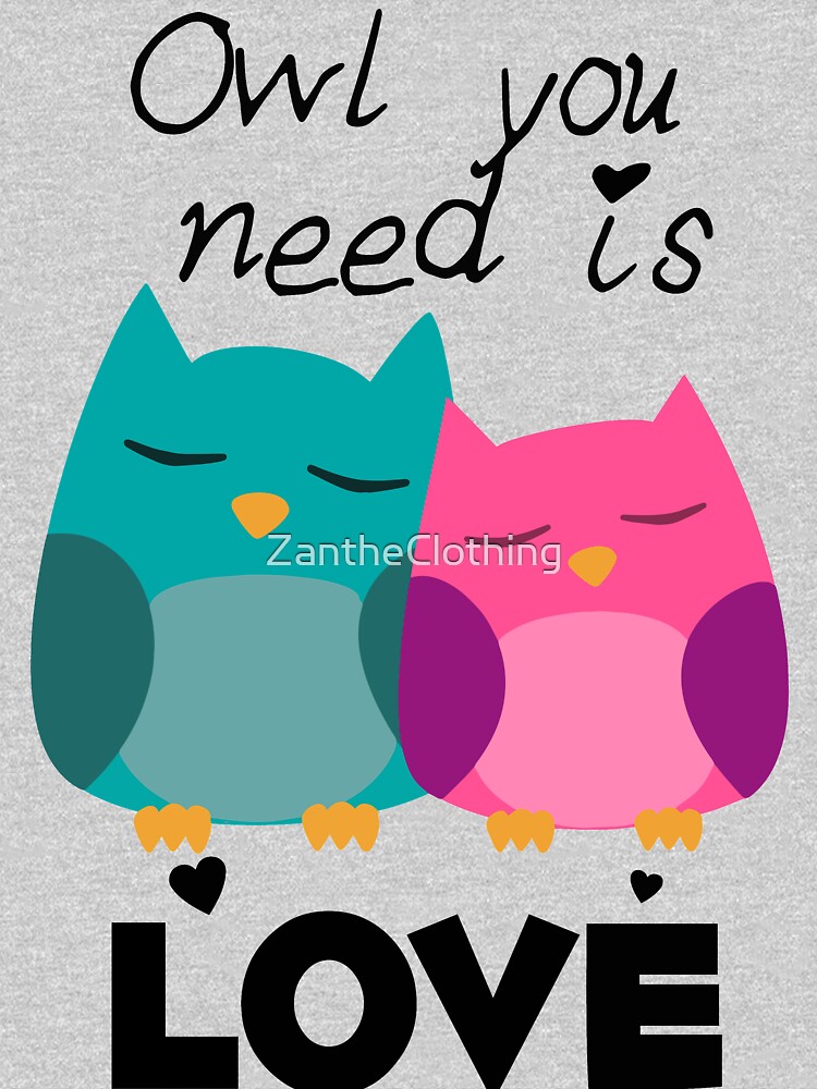 "Owl You Need Is Love" T-shirt for Sale by ZantheClothing | Redbubble ...