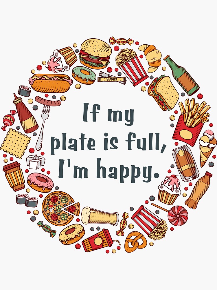 "If my plate is full, I'm happy. - food quotes" Sticker by Lyricst ...
