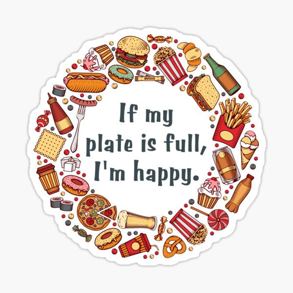 "If my plate is full, I'm happy. - food quotes" Sticker by Lyricst ...