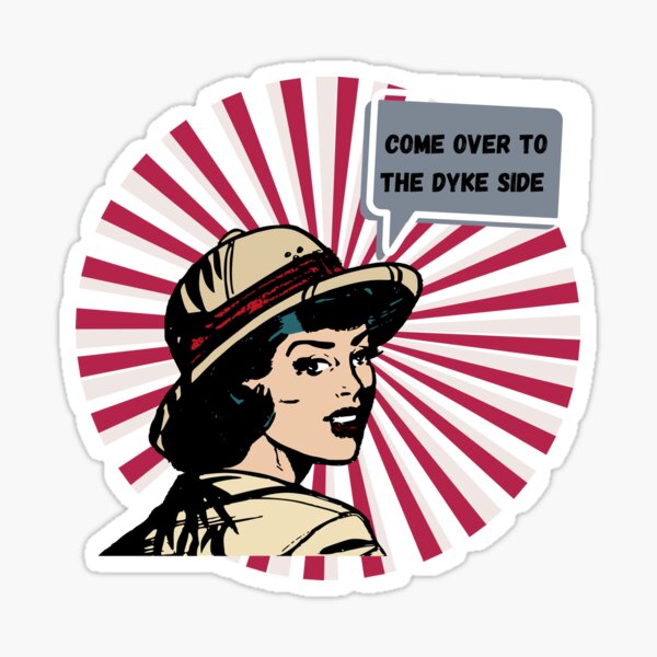 "Come over to the Dyke side" Sticker for Sale by Containerdreams ...