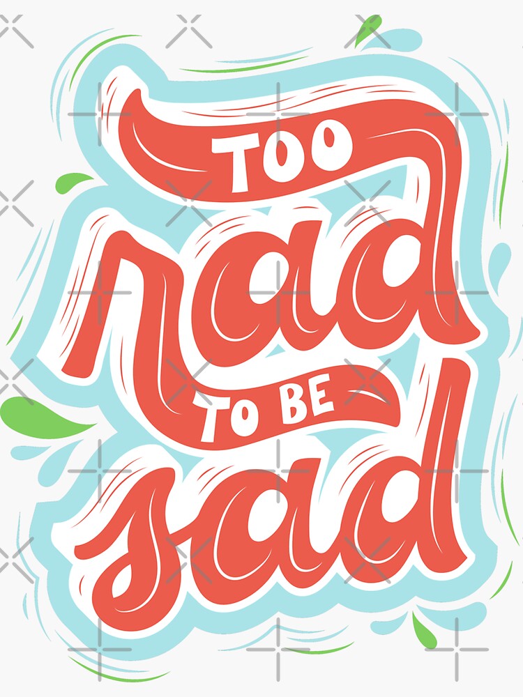 "Too Rad To Be Sad!" Sticker for Sale by AishwaryaMathur | Redbubble