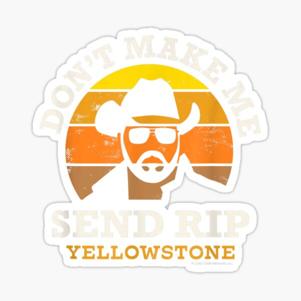 "Yellowstone Don't Make Me Send RIP" Sticker for Sale by BDYASSINE ...