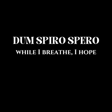 "Dum spiro spero - while I breathe, I hope" Art Board Print for Sale by ...